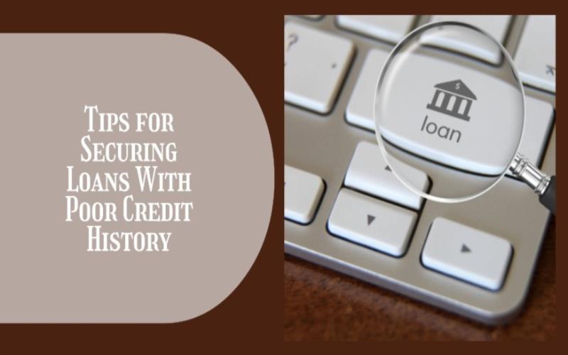 Tips for Securing Loans With Poor Credit History